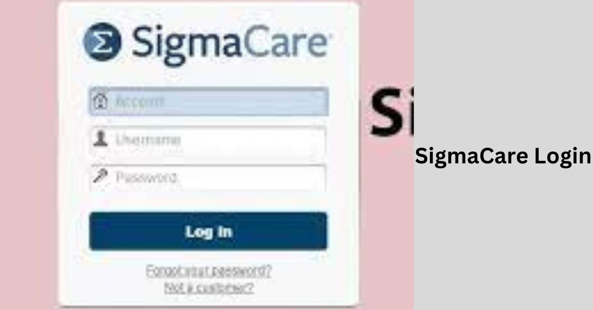 Navigating SigmaCare Login: A Comprehensive Guide