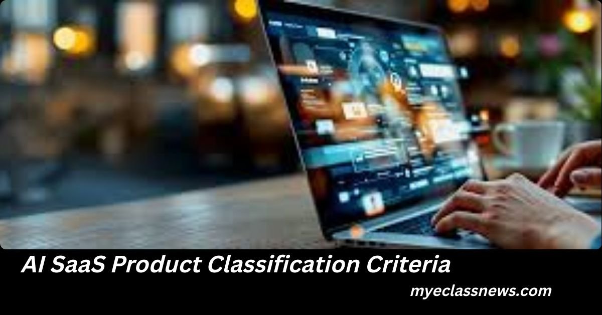 AI SaaS Product Classification Criteria: A Comprehensive Guide - myeclass